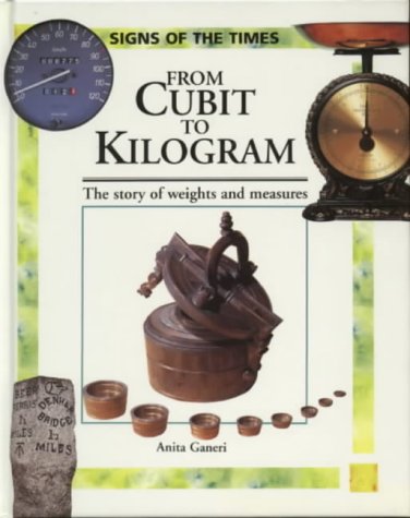 From Cubit to Kilogram (Signs of the Times Series): Ganeri, Anita ...