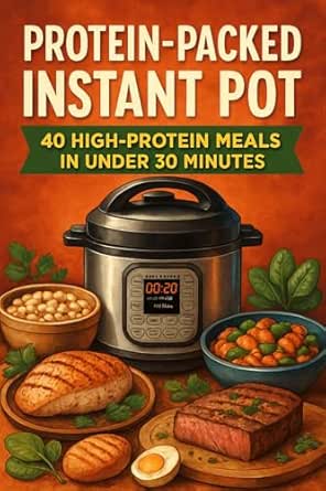 Protein-Packed Instant Pot: 40 High-Protein Meals in Under 30 Minutes ...