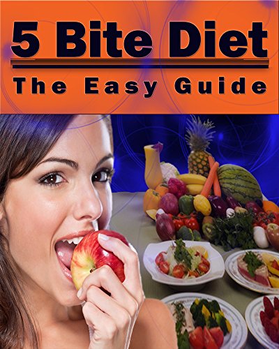 5 Bite Diet: The Easy Guide: Proven Strategies On How To Lose Wight ...