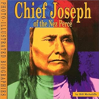 Chief Joseph of the Nez Perce: A Photo-Illustrated Biography: History ...
