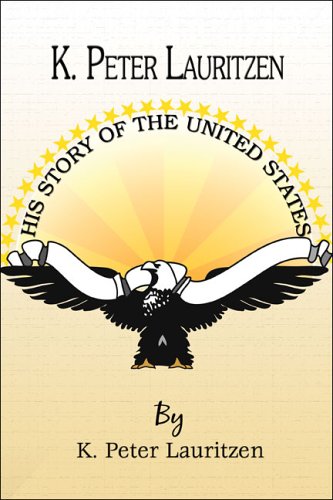 K. Peter Lauritzen: His Story of the United States: Lauritzen, K. Peter ...