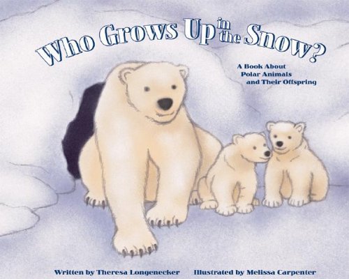 Who Grows Up in the Snow?: A Book About Polar Animals and Their ...