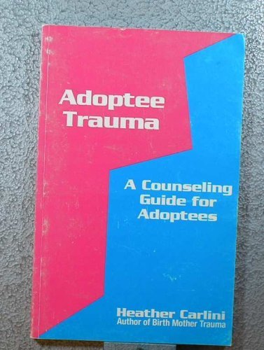 Adoptee Trauma: A Counseling Guide for Adoptees: Carlini, Heather ...
