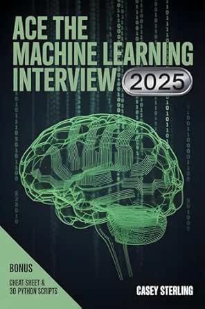 Ace the Machine Learning Interview 2025: 150+ Real FAANG Questions ...