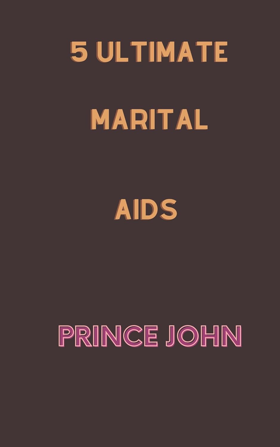 Amazon.com: 5 ULTIMATE MARITAL AIDS: The ultimate guild for marital ...