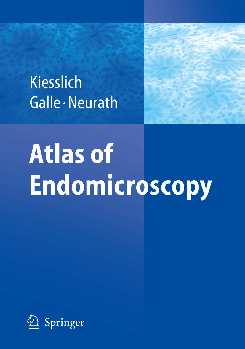 Atlas of Endomicroscopy: Kiesslich, Ralf, Galle, Peter R., Neurath ...