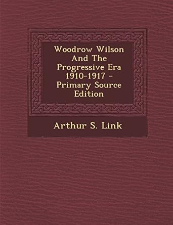 Woodrow Wilson and the Progressive Era 1910-1917 - Primary Source ...