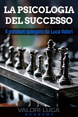 La Psicologia del Successo: Il mindset spiegato da Luca Valori (Italian ...