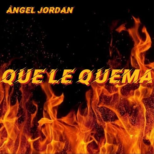 Écouter Que Le Quema par Angel Jordan sur Amazon Music Unlimited