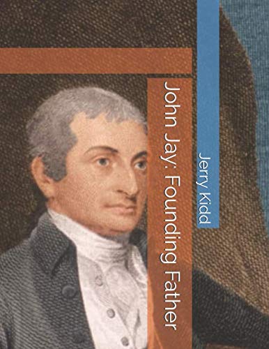 John Jay: Founding Father: Kidd, Jerry Duane: 9798656711906: Amazon.com ...