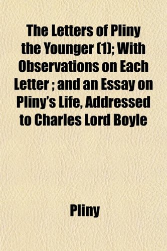 『The Letters of Pliny the Younger (Volume 1); With Observations on Each ...