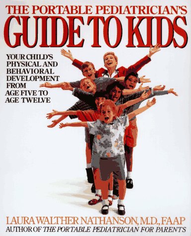 The Portable Pediatrician's Guide to Kids: Your Child's Physical and ...