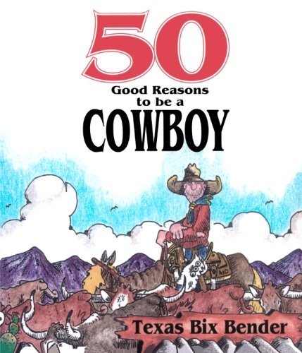 50 Good Reasons To Be A Cowboy: 50 Good Reasons Not to Be a Cowboy ...