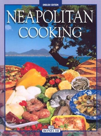 Neapolitan Cooking: Pizzas and Calzoni, Sauces, Pasta, First Courses ...