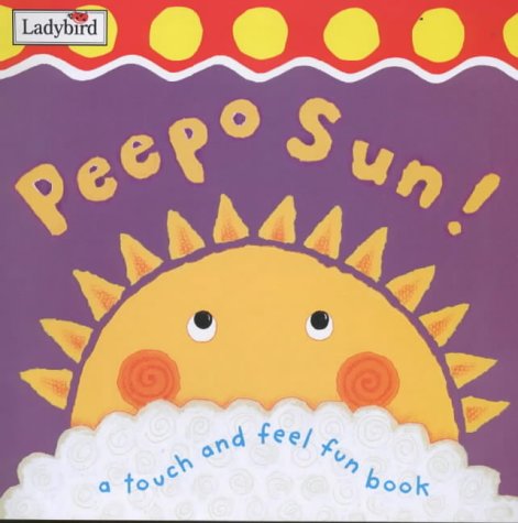 Peepo Sun!: A Touch and Feel Fun Book : Buy Online at Best Price in KSA ...