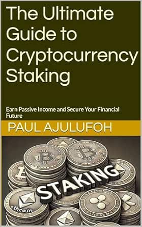 Amazon.com: The Ultimate Guide to Cryptocurrency Staking: Earn Passive ...