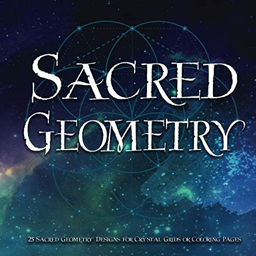 Sacred Geometry: 25 Sacred Geometry Designs for Crystal Grids or ...