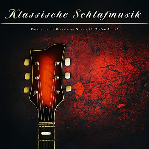Klassische Schlafmusik: Entspannende Klassische Gitarre für Tiefen ...