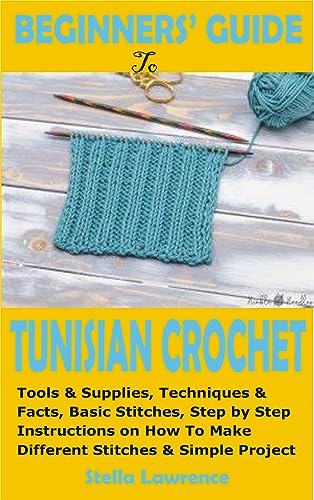BEGINNERS’ GUIDE TO TUNISIAN CROCHET: Tools & Supplies, Techniques ...