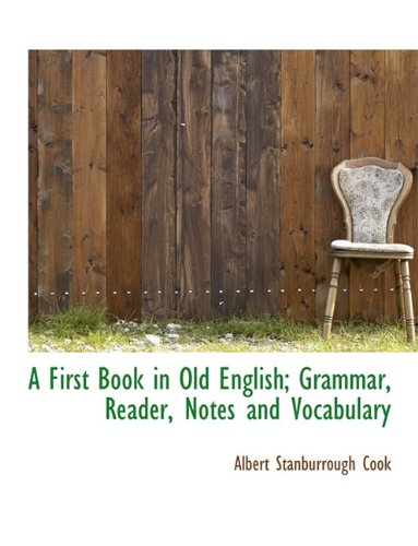 Buy A First Book in Old English; Grammar, Reader, Notes and Vocabulary ...