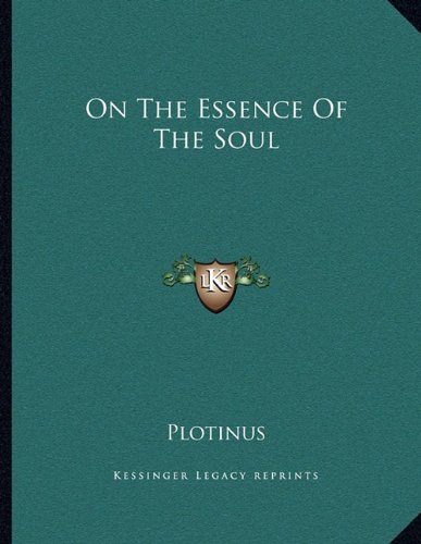 On The Essence Of The Soul: Plotinus: 9781163049495: Amazon.com: Books