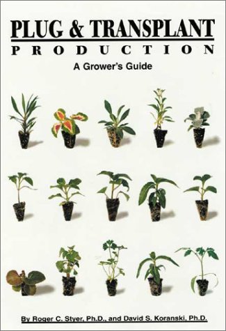 Plug & Transplant Production: A Grower's Guide: Roger C. Styer, David S ...