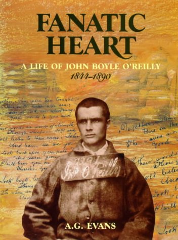 Fanatic Heart - A Life of John Boyle O'Reilly 1844-1890: Evans, A. G ...