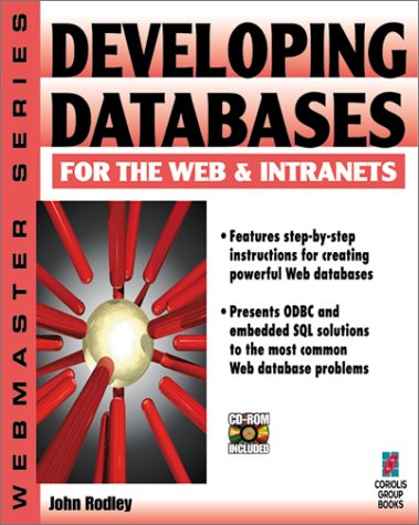 Developing Databases for the Web & Intranets: Your Step-by-Step Guide ...