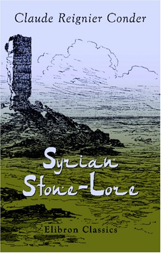 Syrian Stone-Lore: Or, The Monumental History of Palestine: Conder ...