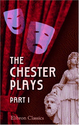 Amazon.com: The Chester Plays: Part 1: 9780543848505: Author, Unknown ...