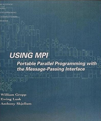 Using MPI: Portable Parallel Programming with the Message-Passing Interface (Scientific and ...