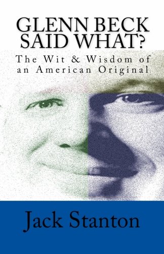 Glenn Beck Said What?: The Wit & Wisdom of an American Original ...