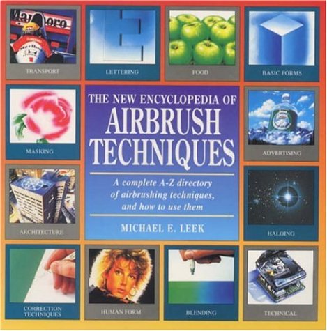 THE NEW ENCYCLOPEDIA OF AIRBRUSH TECHNIQUES: Leek, Michael E ...