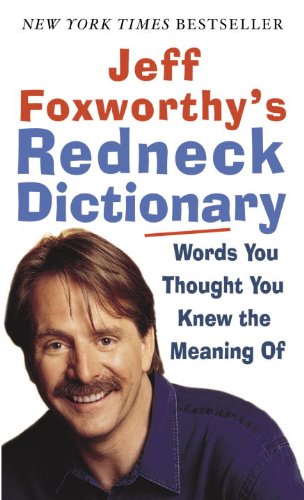 Jeff Foxworthy's Redneck Dictionary: Words You Thought You Knew the ...