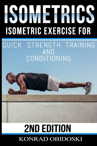 Isometrics: Isometric Exercise for Quick Strength Training and ...
