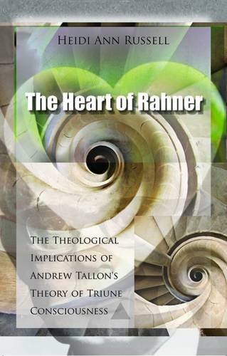 The Heart of Rahner: The Theological Implications of Andrew Tallon's ...
