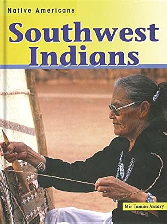 Southwest Indians (Native Americans): Ansary, Mir Tamim: 9781588103529 ...