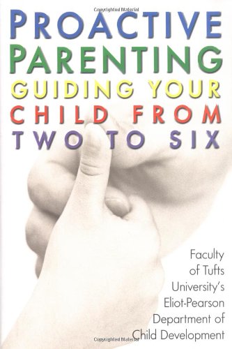 Proactive Parenting: Guiding Your Child from Two to Six: Faculty of the ...