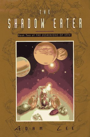 The Shadow Eater (Dominions of Irth/Adam Lee, Bk 2): Lee, Adam ...