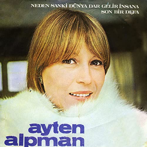 Neden Sanki Dünya Dar Gelir İnsana / Son Bir Defa by Ayten Alpman on ...