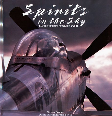 Spirits in the Sky: Classic Aircraft of World War II: Bowman, Martin W ...
