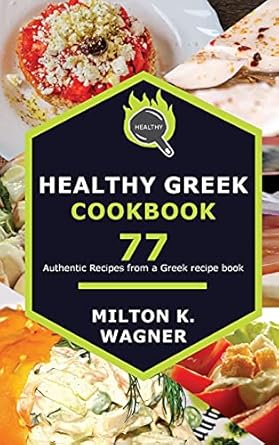 Healthy Greek Cookbook: 77 Authentic Recipes from a Greek recipe book ...