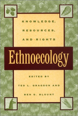 Ethnoecology: Knowledge, Resources, and Rights: Gragson, Ted L., Blount ...