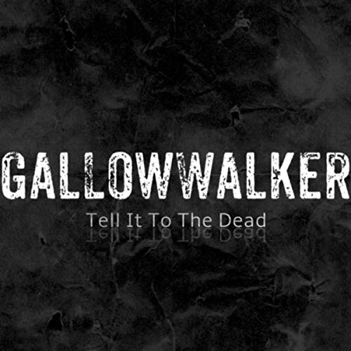 Tell It to the Dead de Gallowwalker en Amazon Music Unlimited