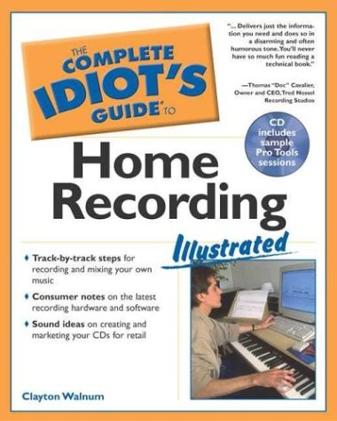 Complete Idiot's Guide to Home Recording Illustrated (The Complete ...