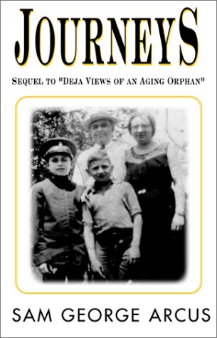 Journeys: Sequel to Deja Views of an Aging Orphan: Arcus, Sam George ...