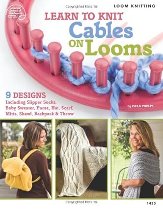 Learn to Knit Cables on Looms: Matela, Bobbie, Wesley, Kathy ...