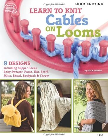 Learn to Knit Cables on Looms: Matela, Bobbie, Wesley, Kathy ...