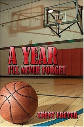 A Year I'll Never Forget: Freyer, Trent: 9781424107308: Amazon.com: Books