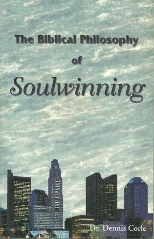 The Biblical Philosophy of Soulwinning: Dr. Dennis Corle: Amazon.com: Books